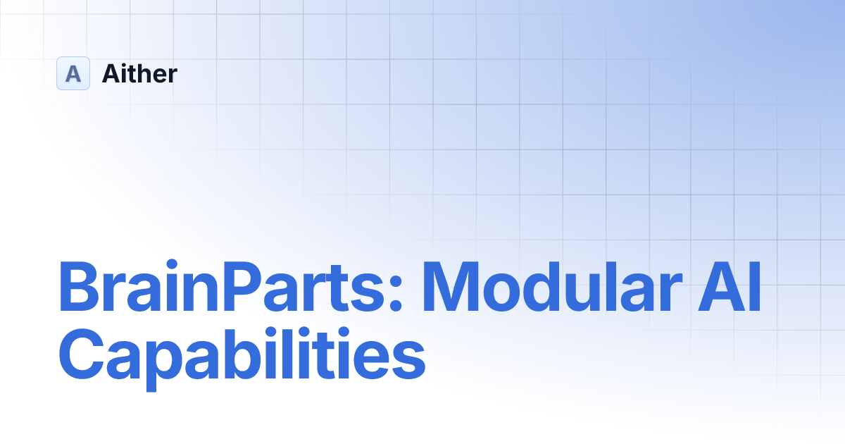 BrainParts: Modular AI Capabilities | Aither